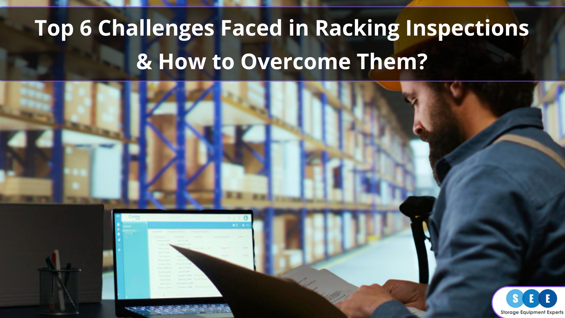 Top 6 Challenges in Racking Inspections & How to Overcome Top 6 Challenges in Racking Inspections & How to Overcome